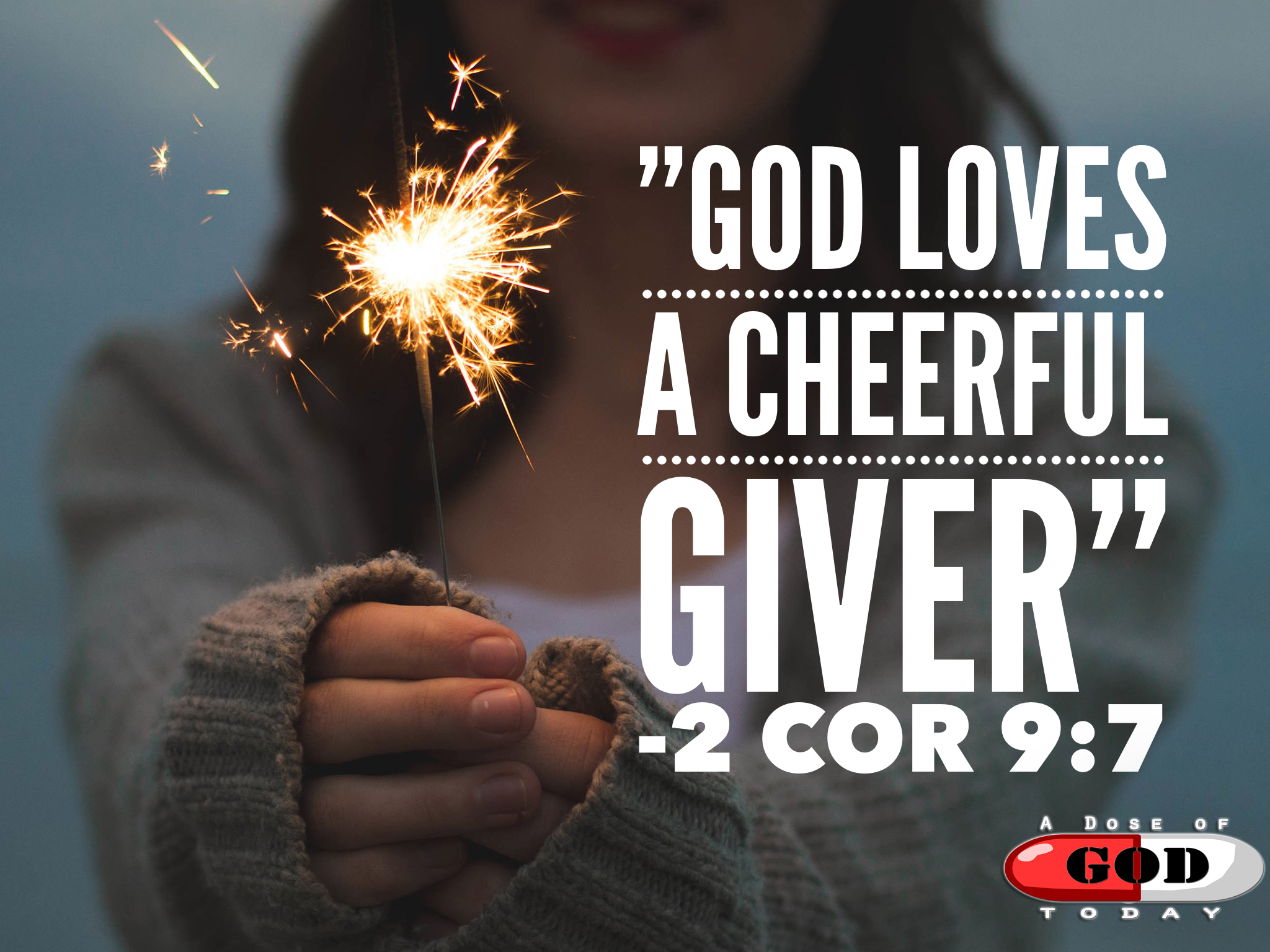 God loves a cheerful giver – 2 Cor 9: 7 – A DOSE OF GOD TODAY