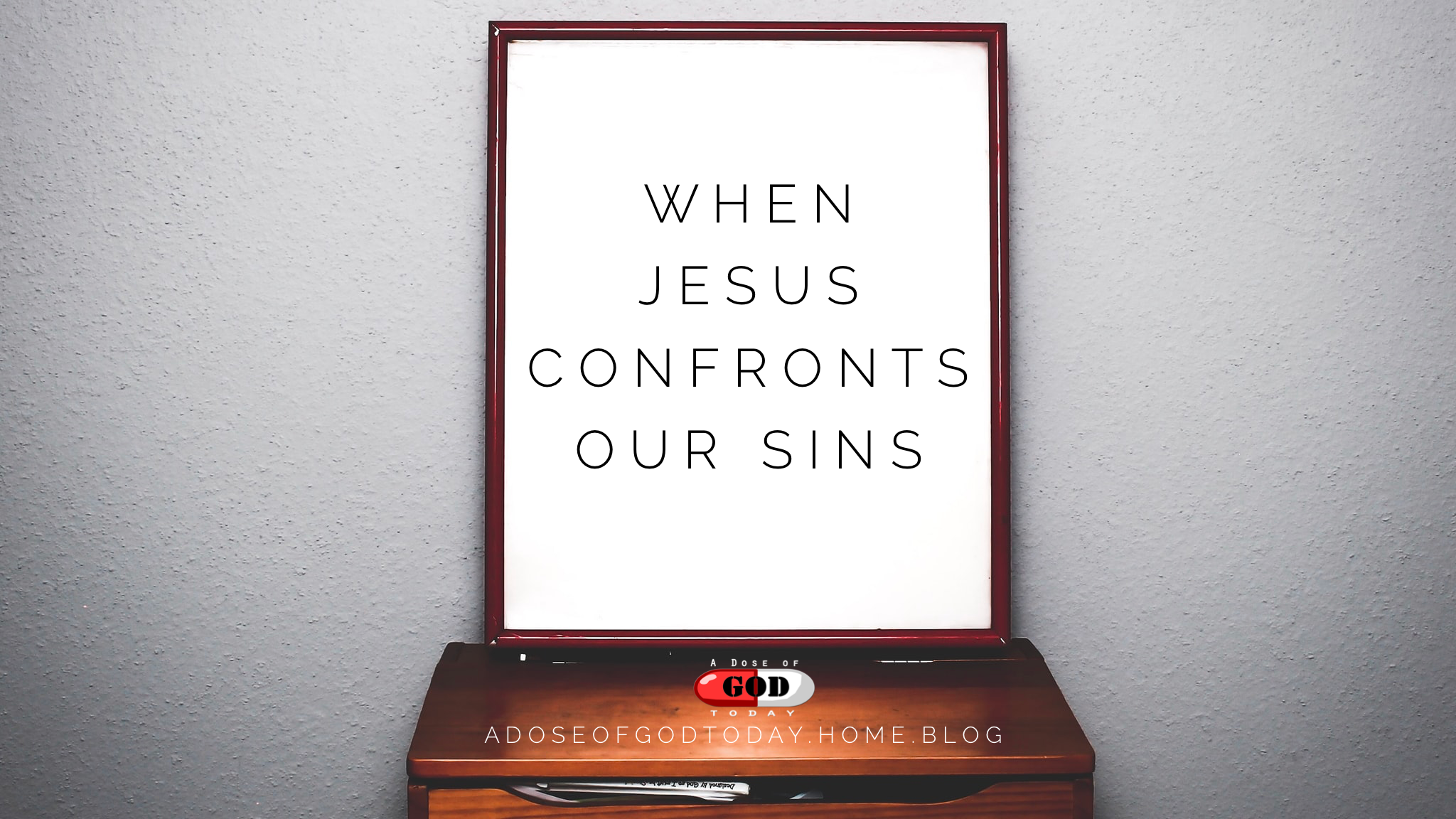 When Jesus confronts our sins – A DOSE OF GOD TODAY