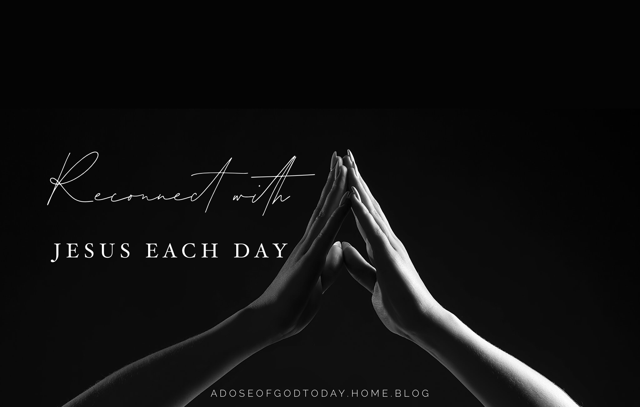 Reconnect with Jesus each day – A DOSE OF GOD TODAY